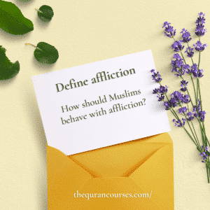 Define Affliction: How Should Muslims Behave With Affliction?
