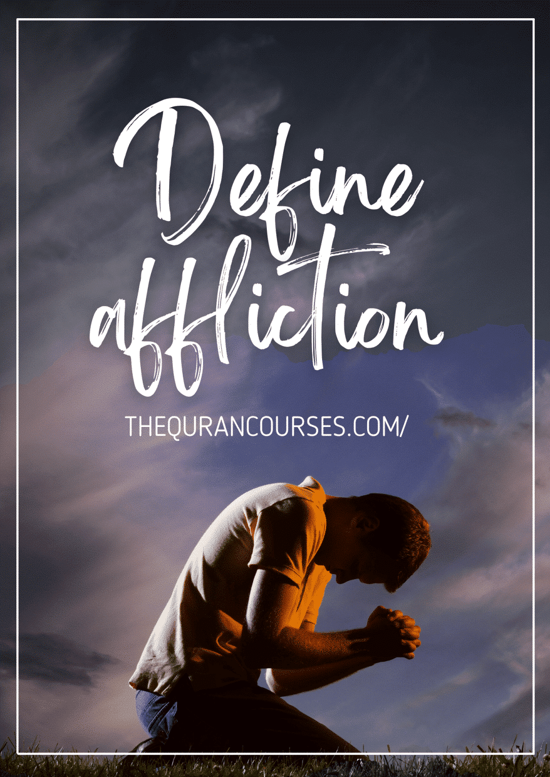 Define Affliction: How Should Muslims Behave With Affliction?