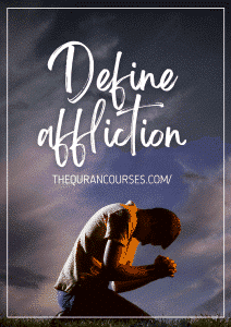 Define Affliction: How Should Muslims Behave With Affliction?