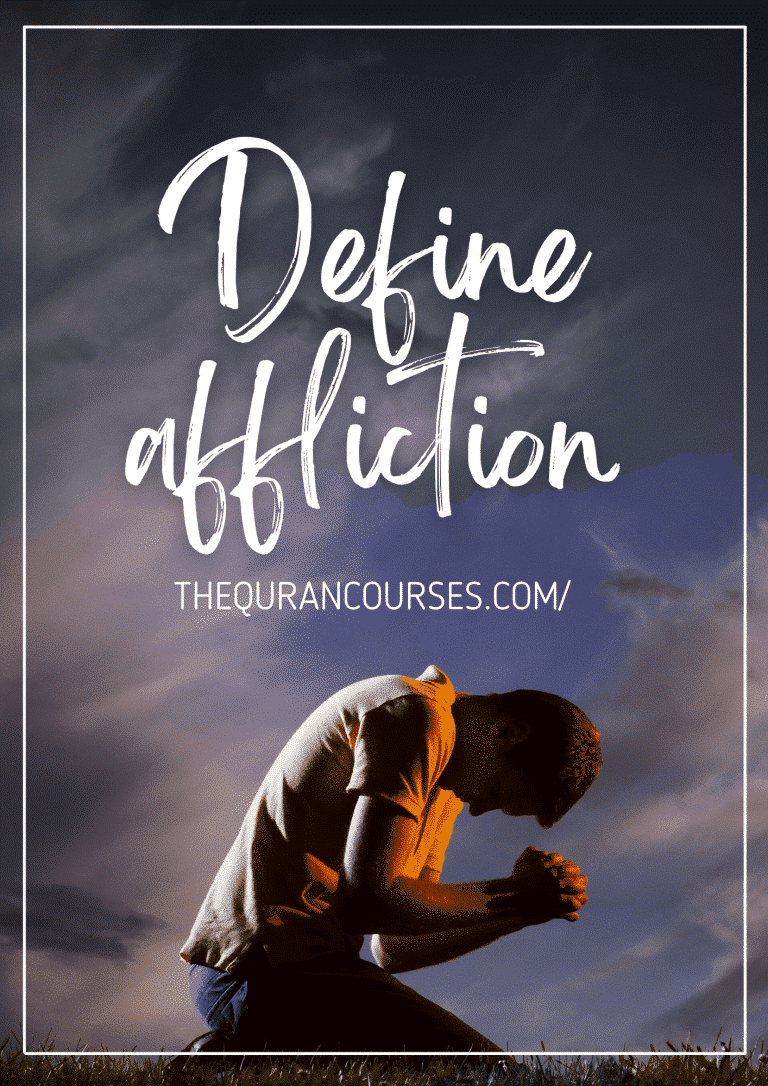 Define Affliction: How Should Muslims Behave With Affliction?