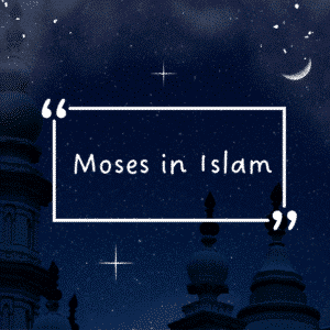 Moses In Islam | Get To Know His Powerful Message